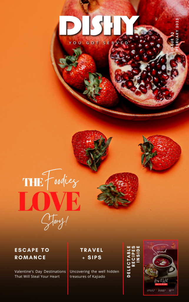 ISSUE 33 – THE FOODIES LOVE STORY - DISHY KENYA